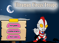 ULTRAMAN LA CIRC - JOCURI CU ULTRAMAN